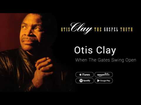 Otis Clay - When The Gates Swing Open