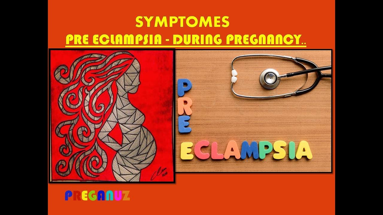SYMPTOMES OF PRE ECLAMPSIA AND ECLAMPSIA DURING PREGNANCY - YouTube