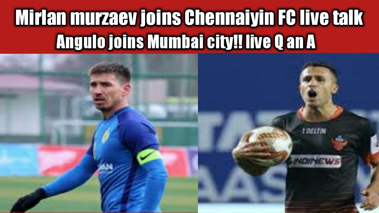 Mirlan murzaev joins Chennaiyin FC live talk! Angulo joins Mumbai city ...