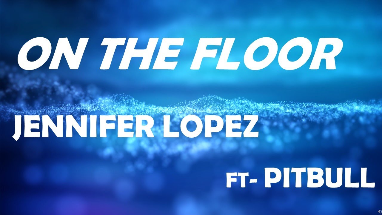 # ON THE FLOOR (JENNIFER - LOPEZ) & FEAT PITBULL LYRICAL IN 4K - YouTube