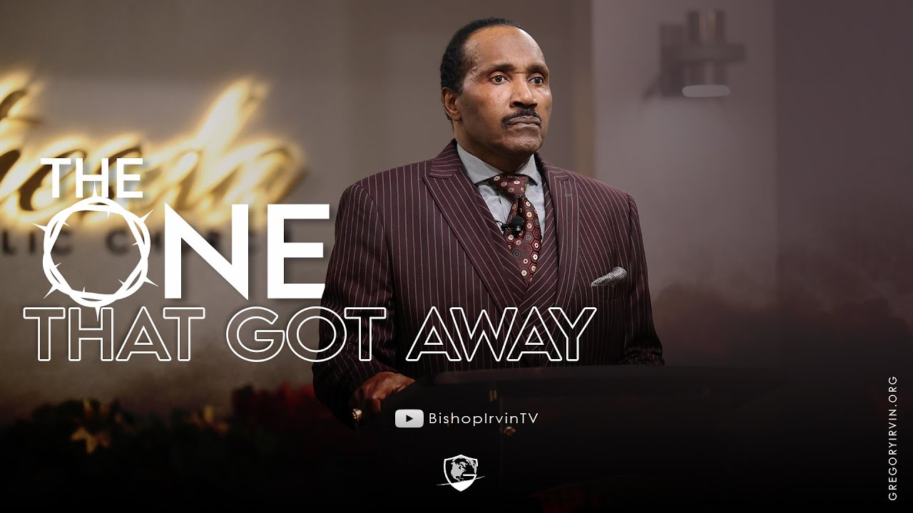 The One That Got Away | Bishop Gregory Irvin | Moments of Motivation ...