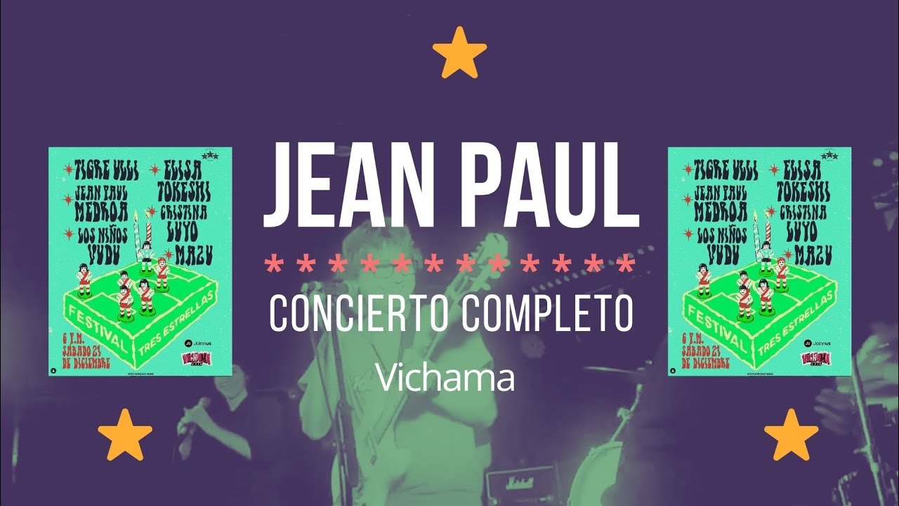 jean paul - concierto completo ( festival 3 estrellas - vichama - 21/12 ...