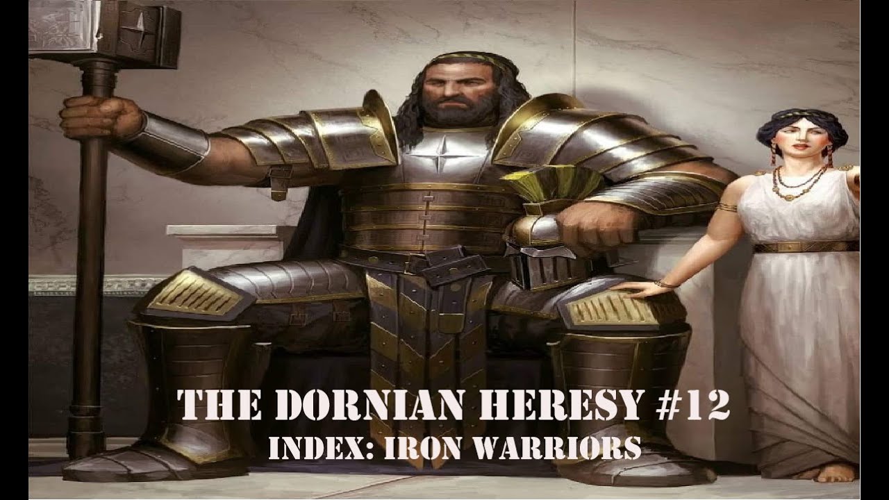 The Dornian Heresy Part 12: Index: Iron Warriors - YouTube