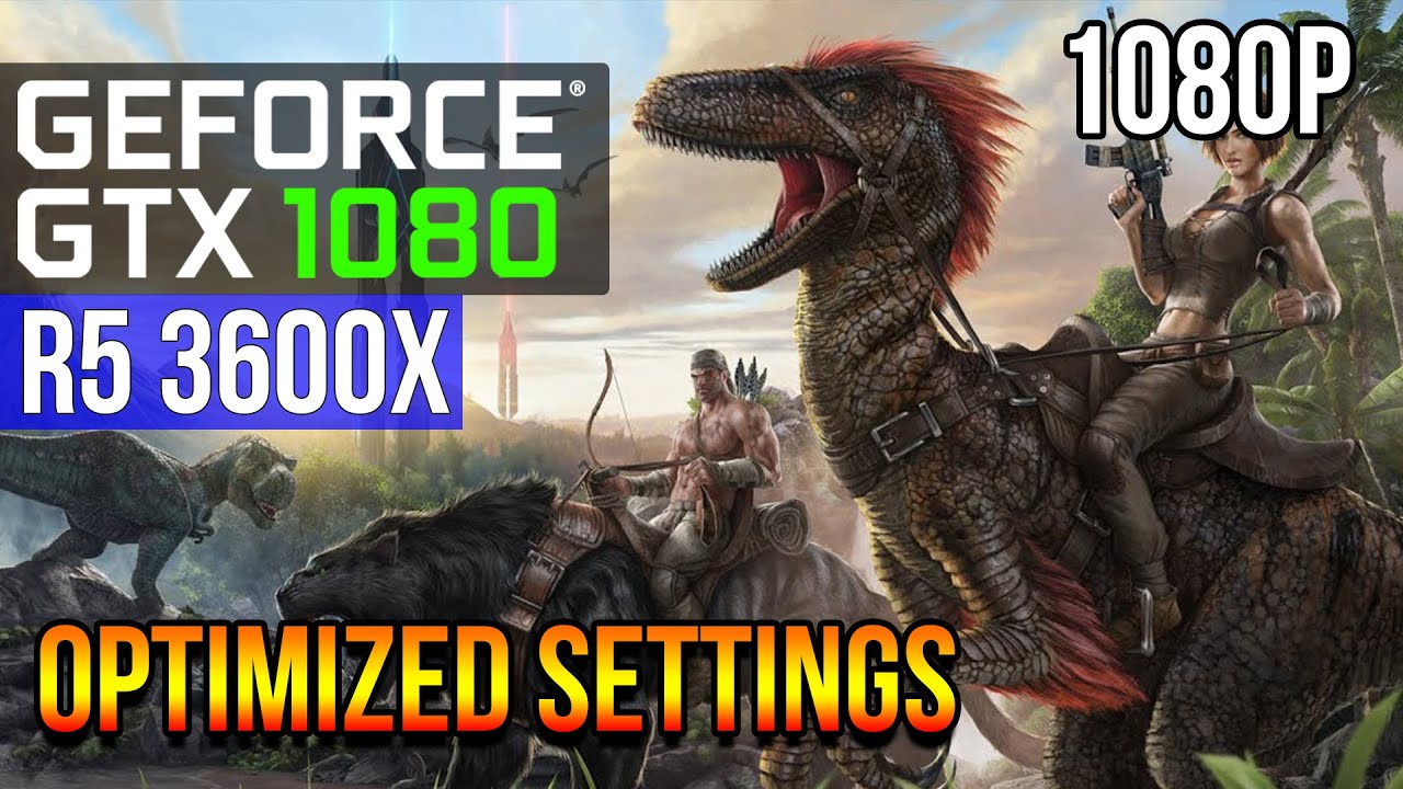 ARK Survival Evolved | GTX 1080 + RYZEN 3600X | OPTIMIZED SETTINGS ...