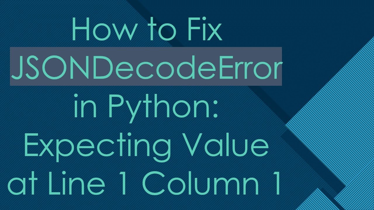 How To Fix Jsondecodeerror In Python Expecting Value At Line 1 Column