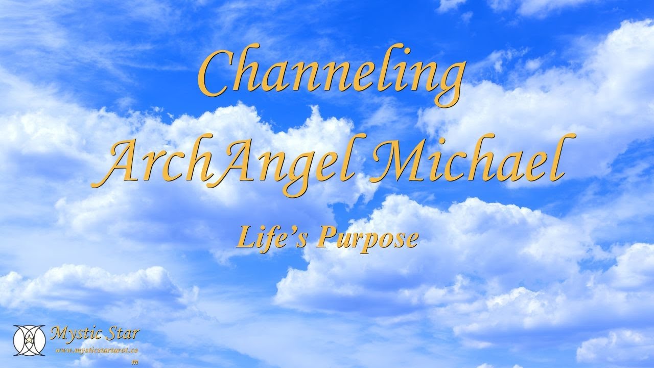 ArchAngel Michael Life's Purpose Channeling - YouTube