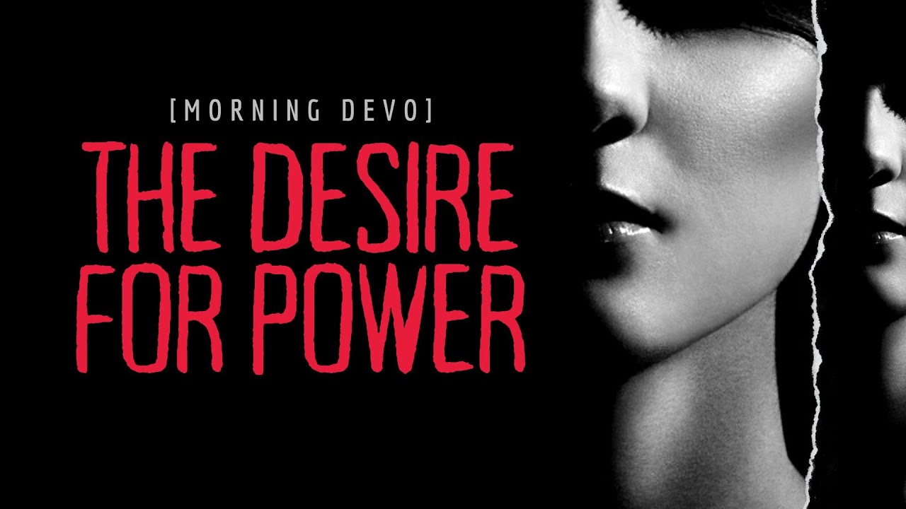 The Desire for Power [Morning Devo] - YouTube