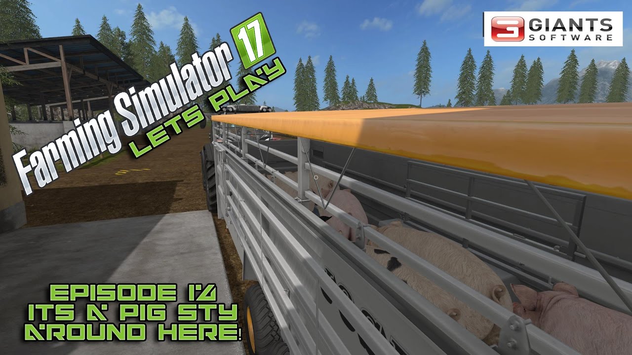 Farming Simulator 2017 - Episode 14 - Its a PIG STY around here! - YouTube