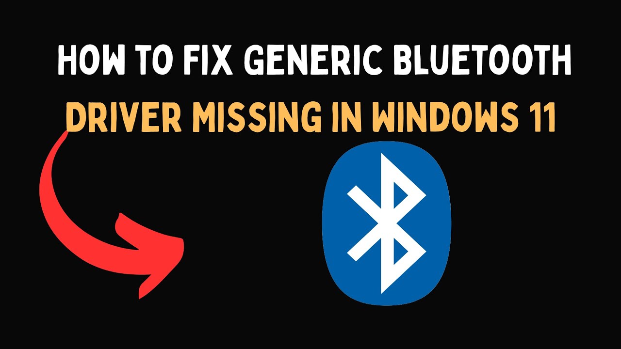 How to Fix Generic Bluetooth Driver Missing in Windows 11 - YouTube