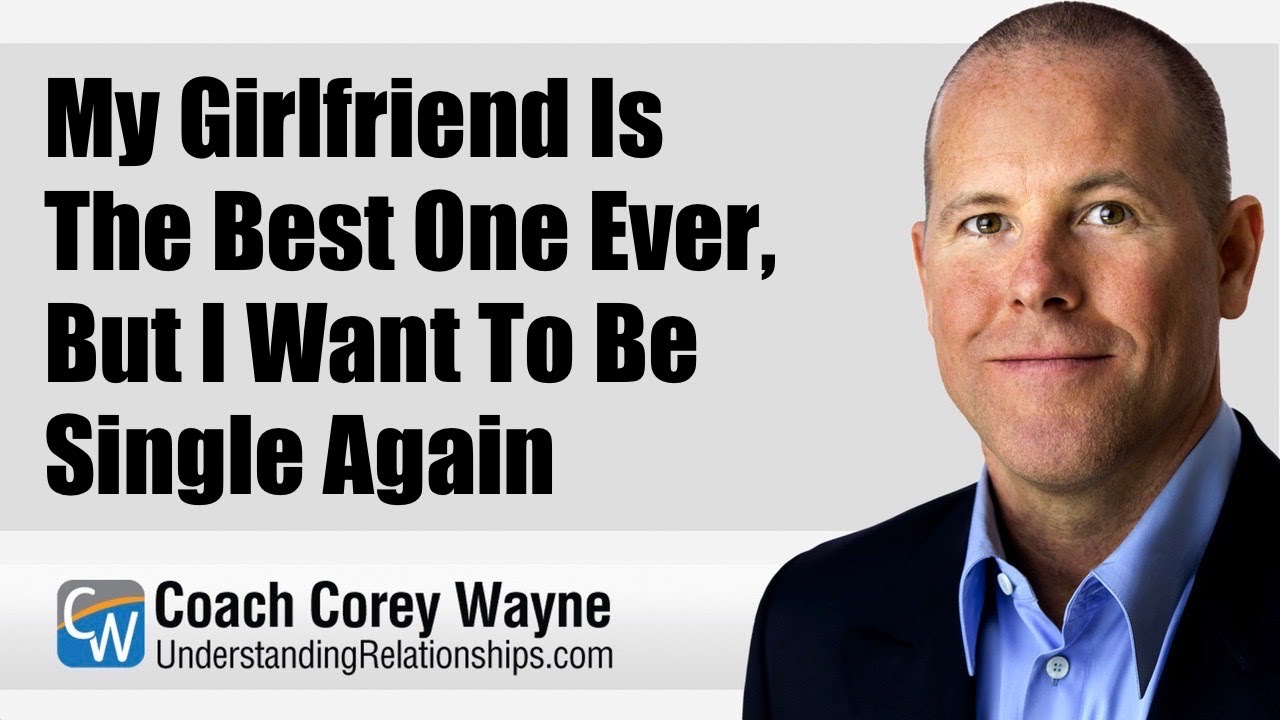 My Girlfriend Is The Best One Ever, But I Want To Be Single Again - YouTube