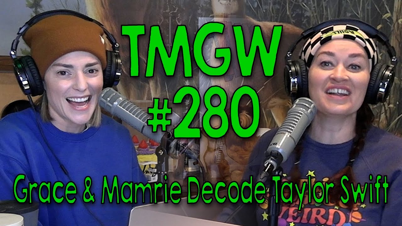 TMGW #280: Grace & Mamrie Decode Taylor Swift - YouTube