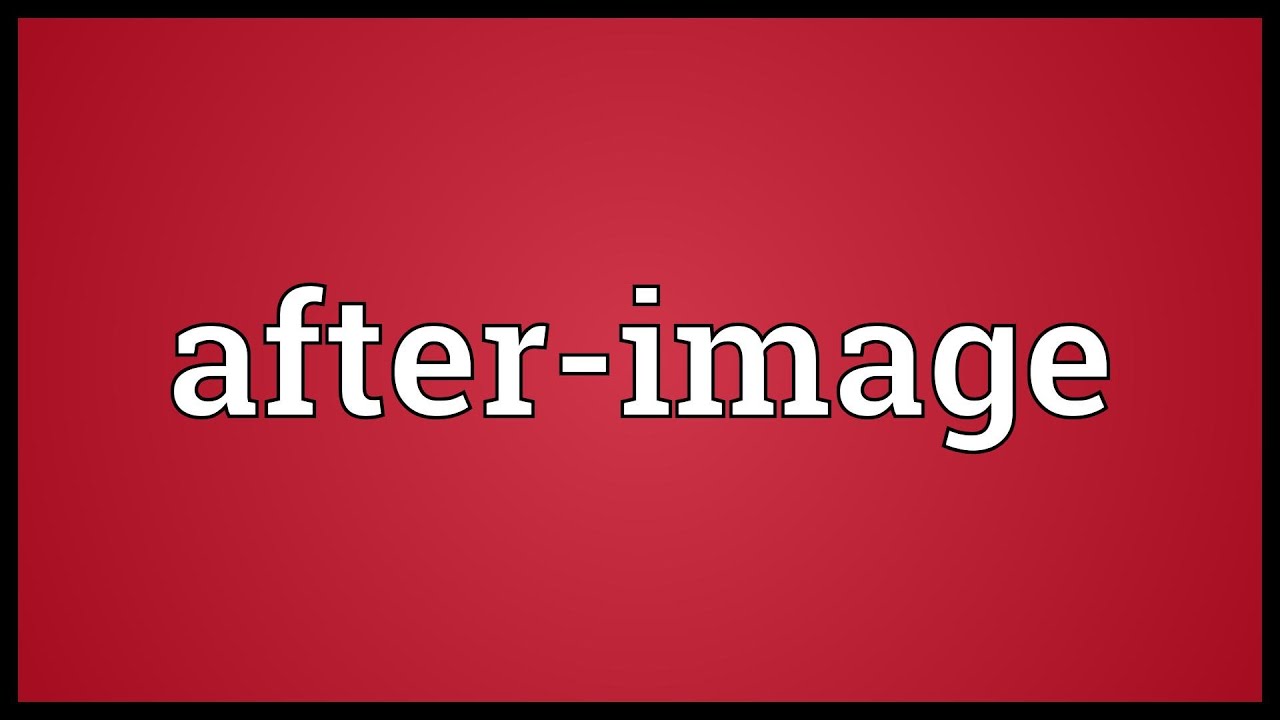 After image Meaning YouTube after-image-meaning-youtube