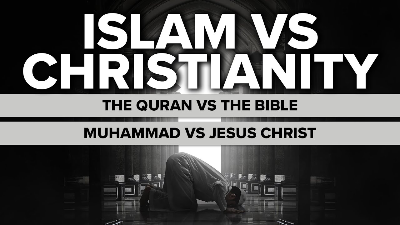 Islam vs Christianity - The Quran vs The Bible - Muhammad vs Jesus ...