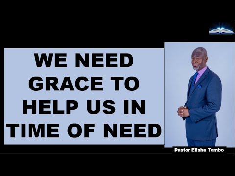 WE NEED GRACE TO HELP US IN TIME OF NEED. Pastor Elisha Tembo - YouTube