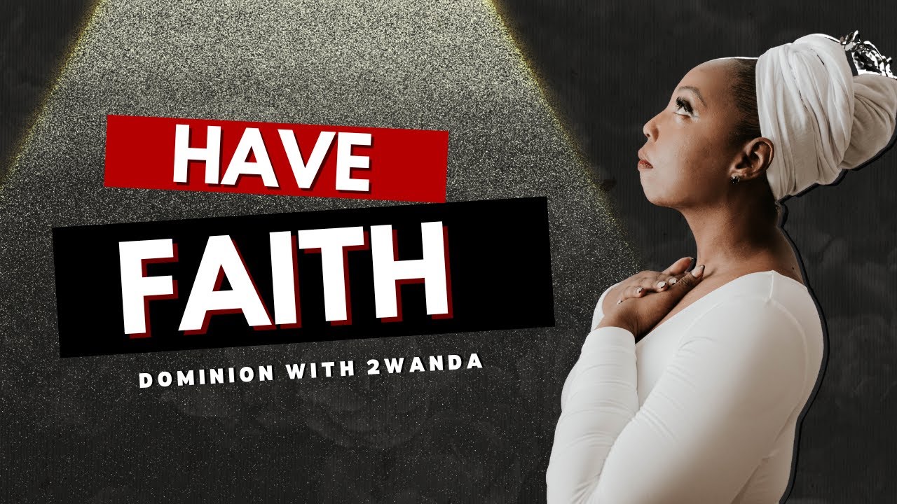 Have Faith | Dominion With 2Wanda - YouTube