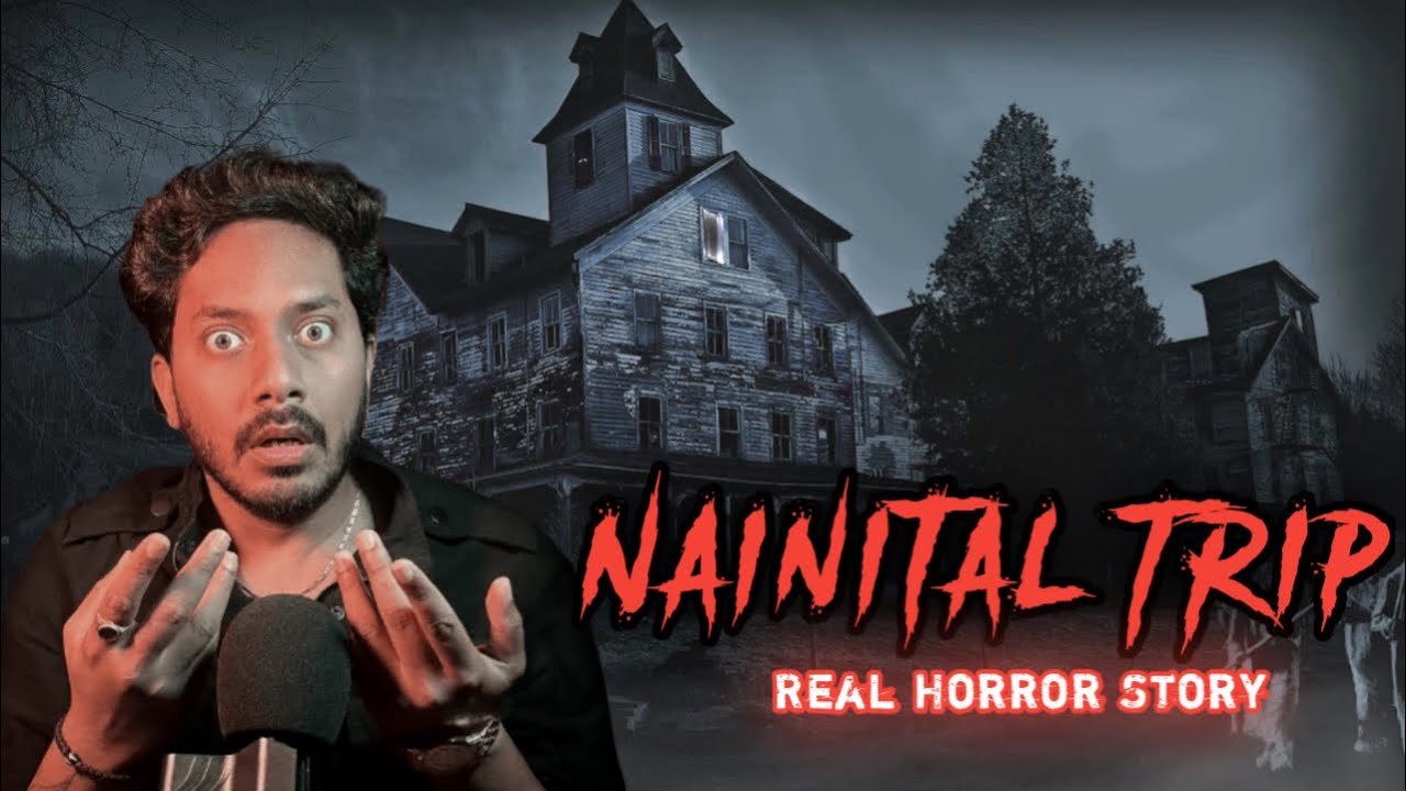 Nainital Trip Real Horror Story | नैनीताल ट्रिप की सच्ची भूतिया कहानी ...