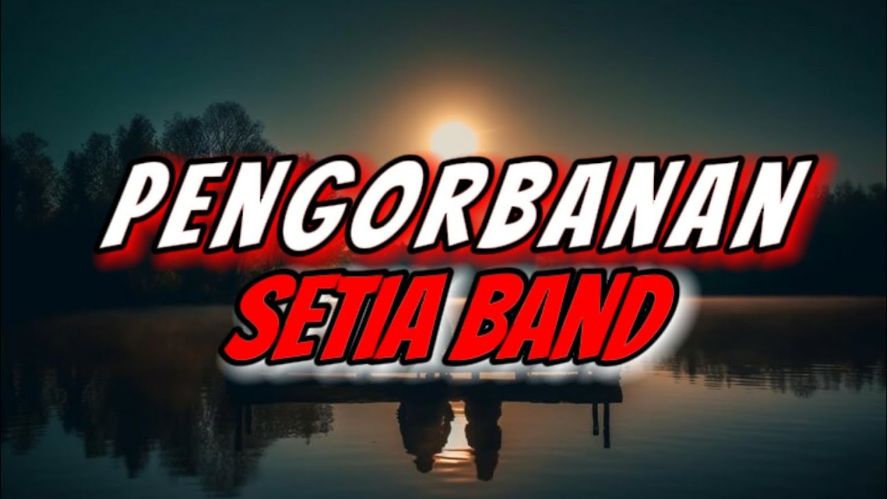 Pengorbanan - SETIA Band || Lirik Lagu || Lagu Indonesia Terbaik - YouTube