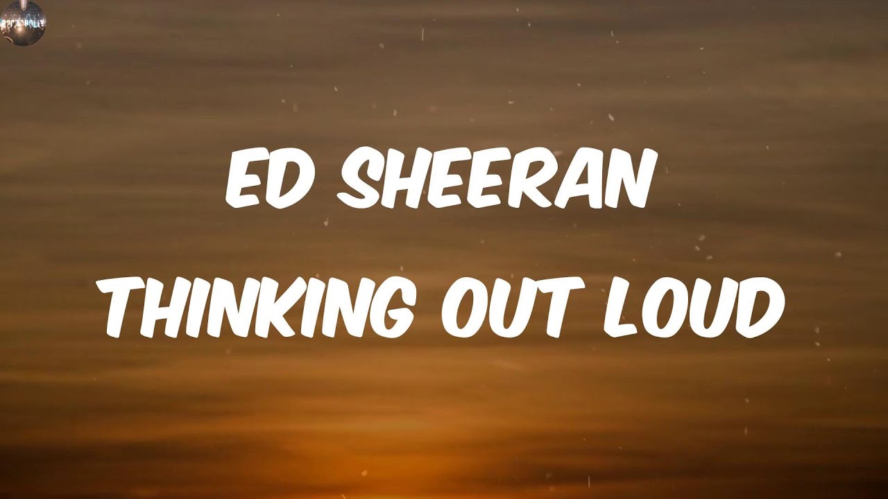 Ed Sheeran - Thinking out Loud (Lyrics) - YouTube