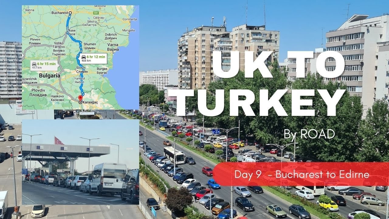 Day 9 - UK to Turkey | Finally reaching Turkey | Bucharest to Edirne ...