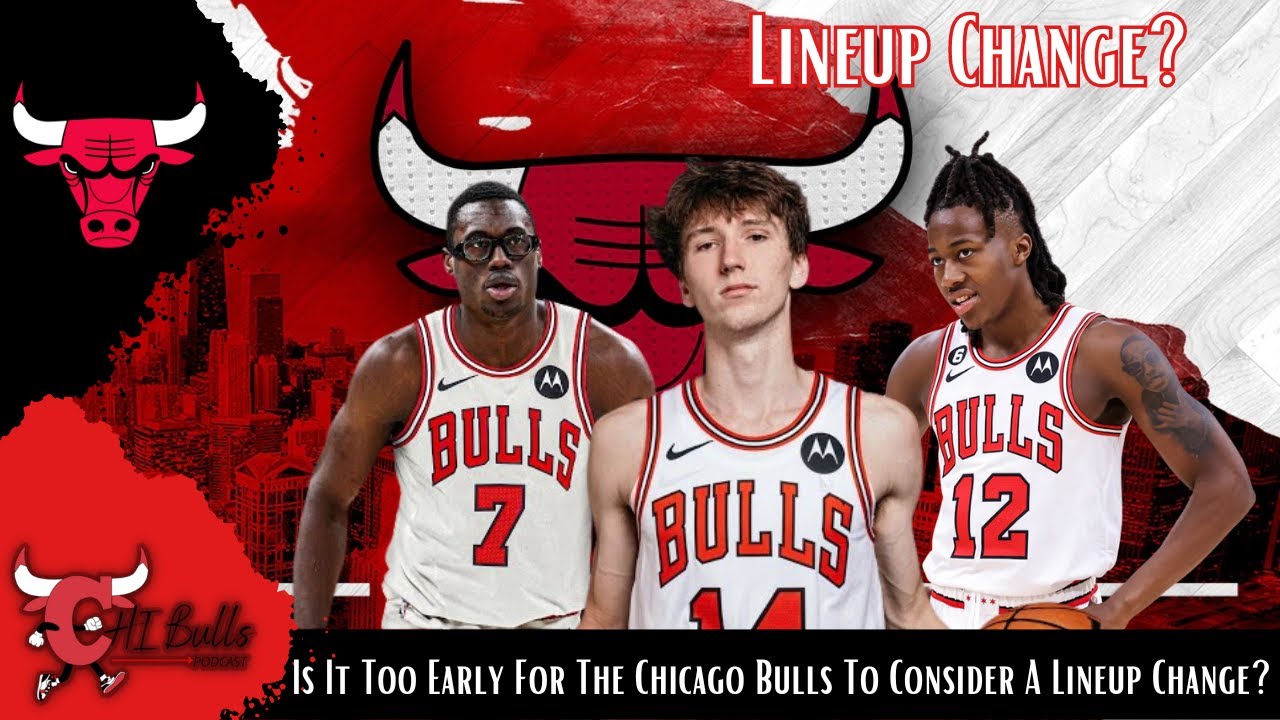Is It Too Early For The Chicago Bulls To Consider A Lineup Change ...