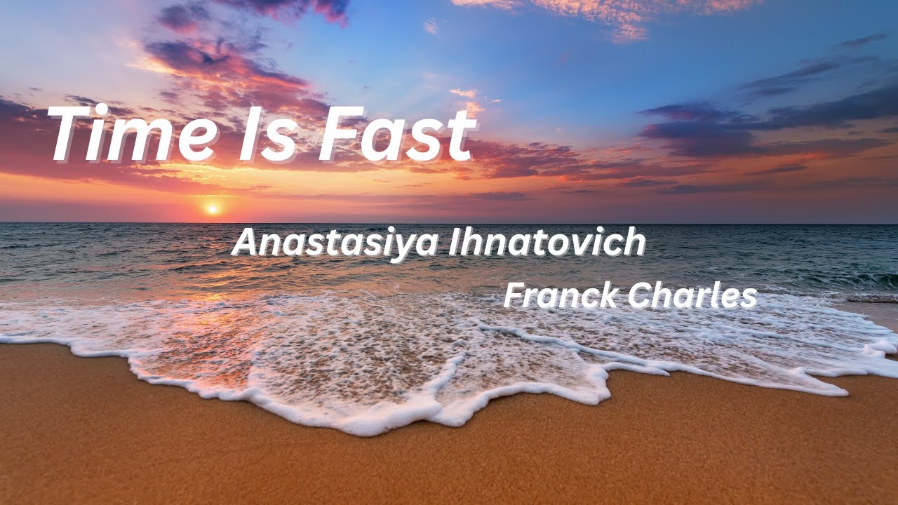 Anastasiya Ihnatovich & Franck Charles - Time Is Fast - YouTube