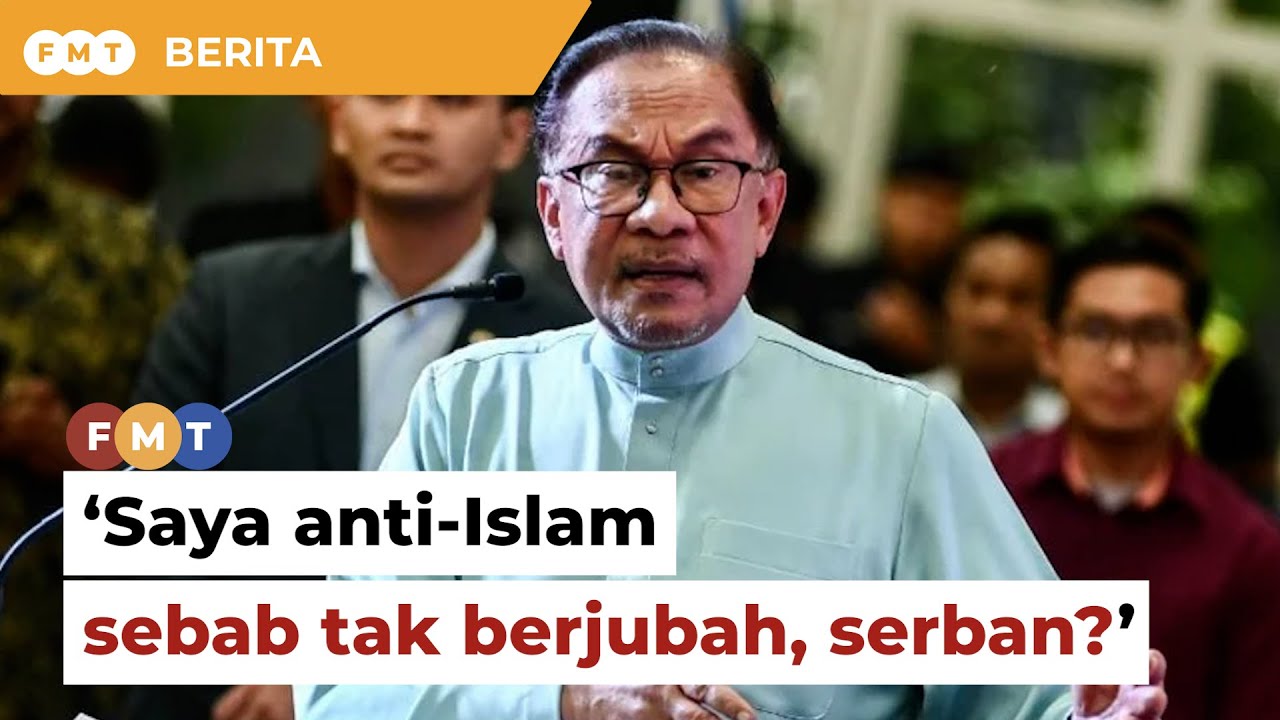 Adakah kerana tak berjubah, serban saya anti-Islam, soal Anwar - YouTube