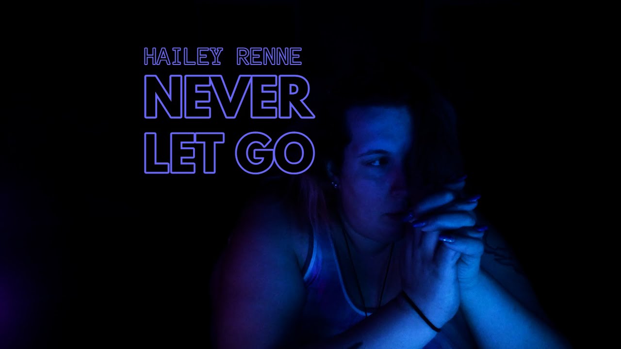 Hailey Renne - "Never Let Go" - YouTube