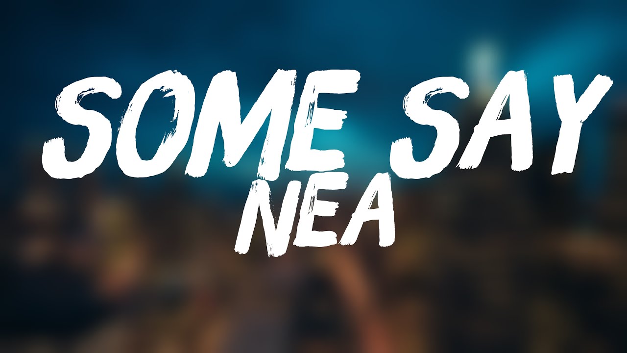 Some Say - Nea [Lyrics Video] 💴 - YouTube