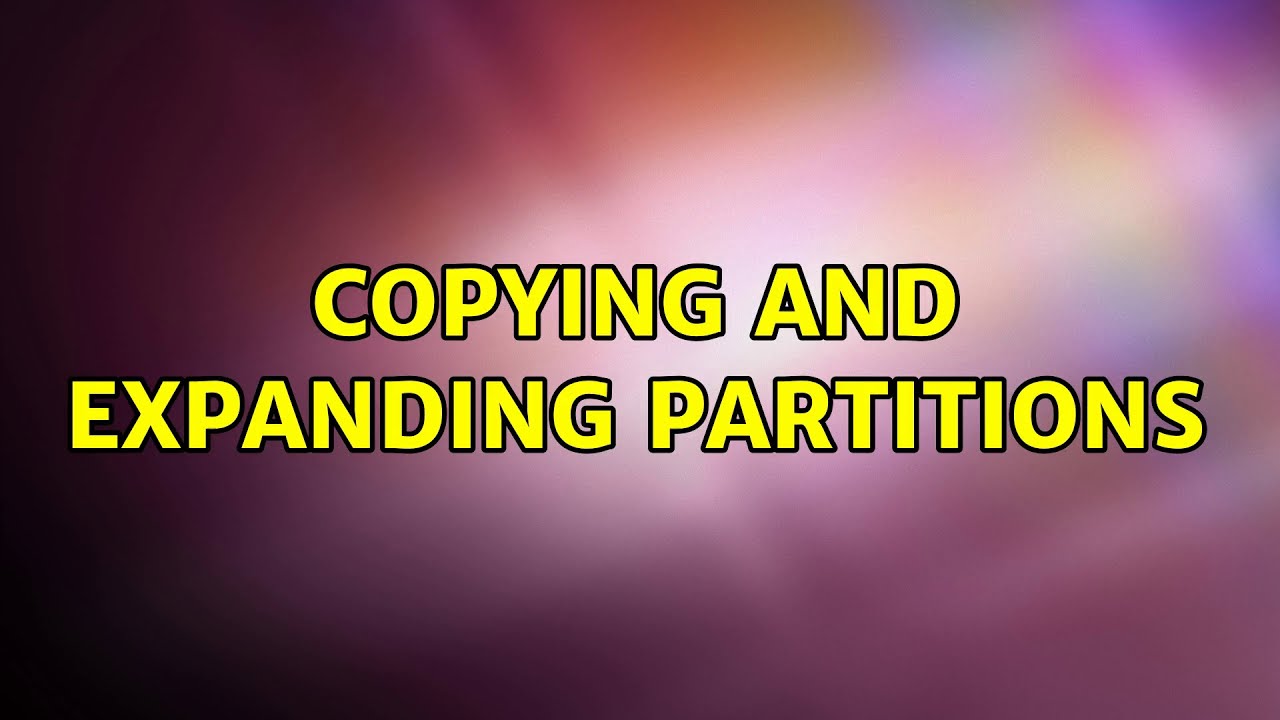 Copying and expanding partitions (2 Solutions!!) - YouTube
