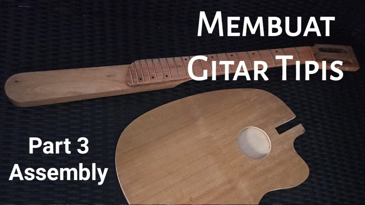 DIY Guitar - Cara Membuat Gitar Tipis, Part 3 (Assembly) - YouTube