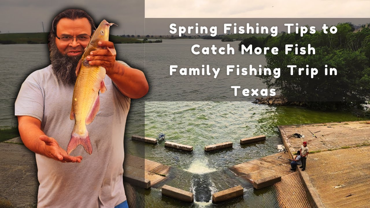 Spring Fishing Tips to Catch More Fish | Family Fishing Trip in Texas ...