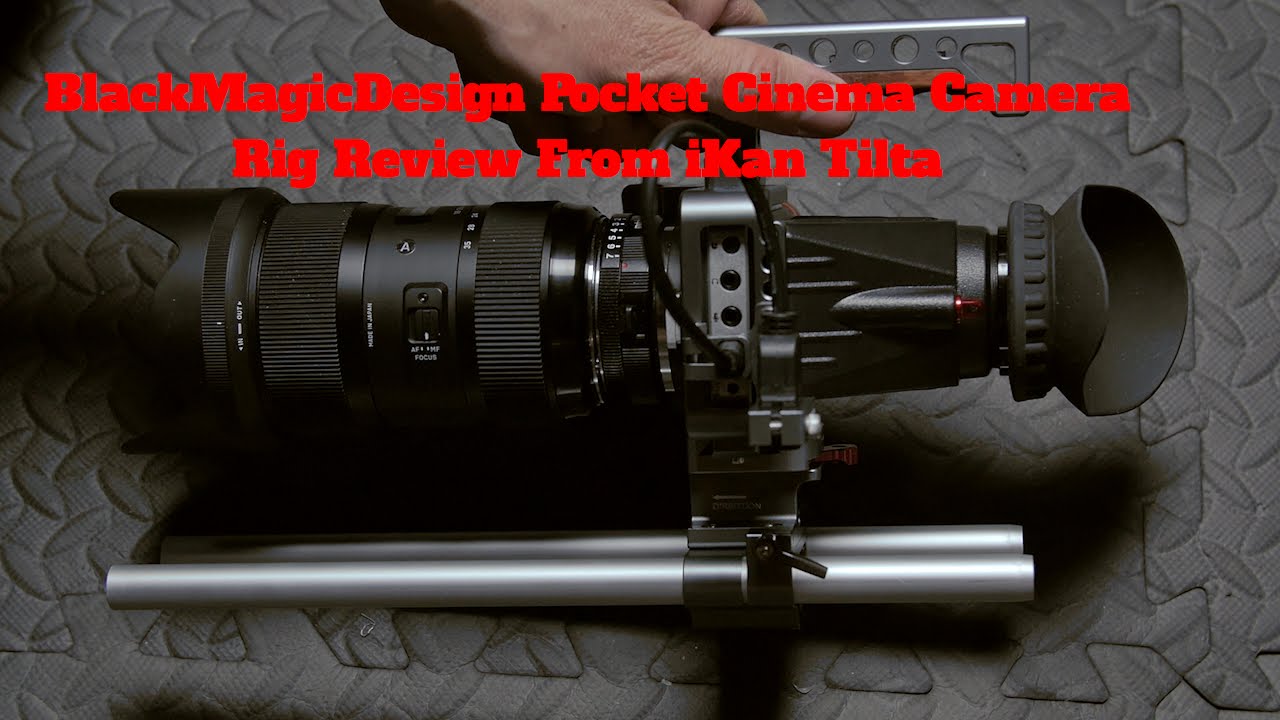 BlackMagic Pocket Cinema Camera (BMPCC) iKan Tilta Rig Review. - YouTube