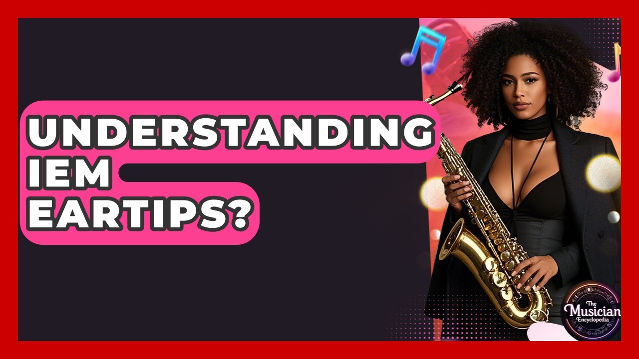 Understanding IEM Eartips? - The Musician Encyclopedia - YouTube