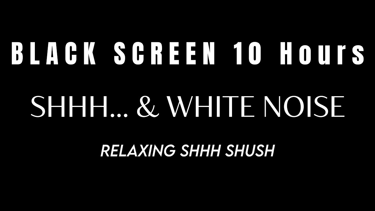 Soothing Shh & White Noise Black Screen for Sleep | 10 Hours Shhh Noise ...