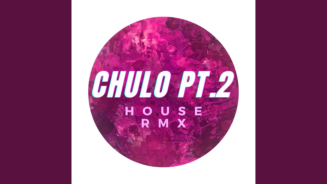 Chulo Pt.2 (House) - YouTube Music