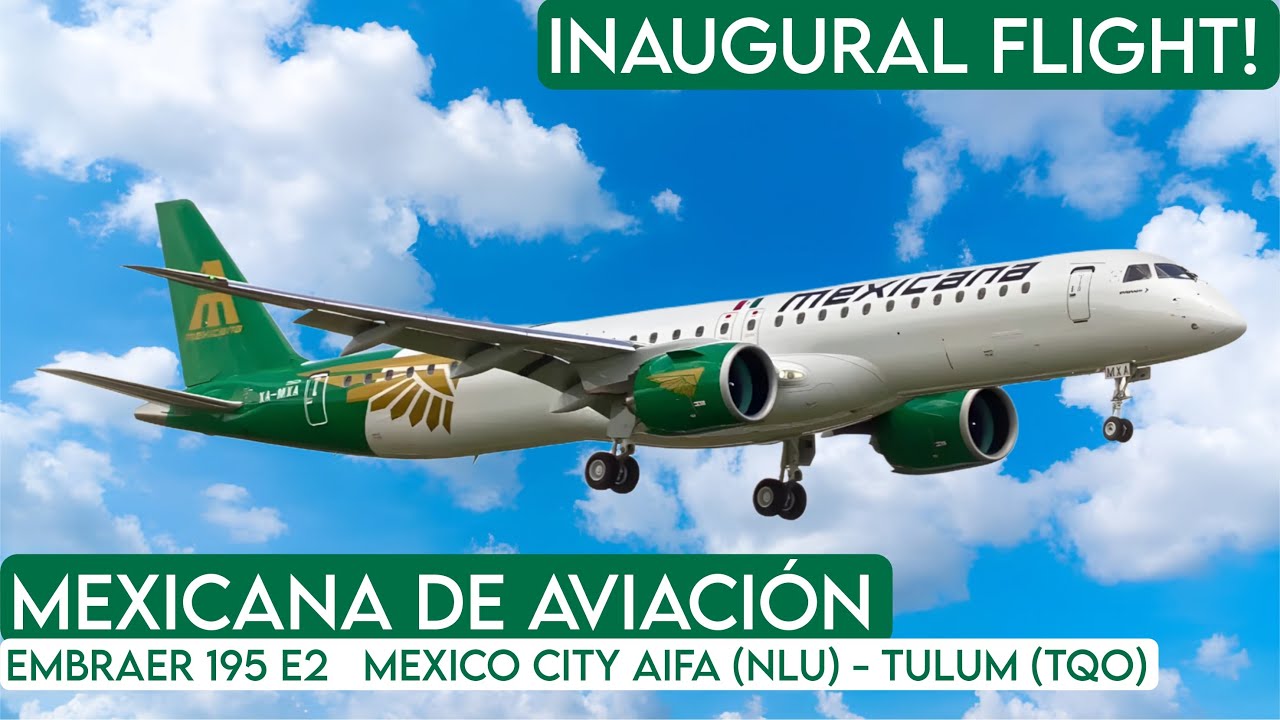 MEXICANA DE AVIACIÓN Embraer 195 E2 (Mexico City AIFA NLU - Tulum TQO ...