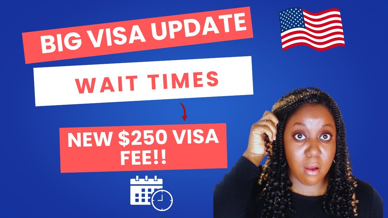 U.S. Visa Wait Times July 2025 + New $250 Visa Integrity Fee Explained ...