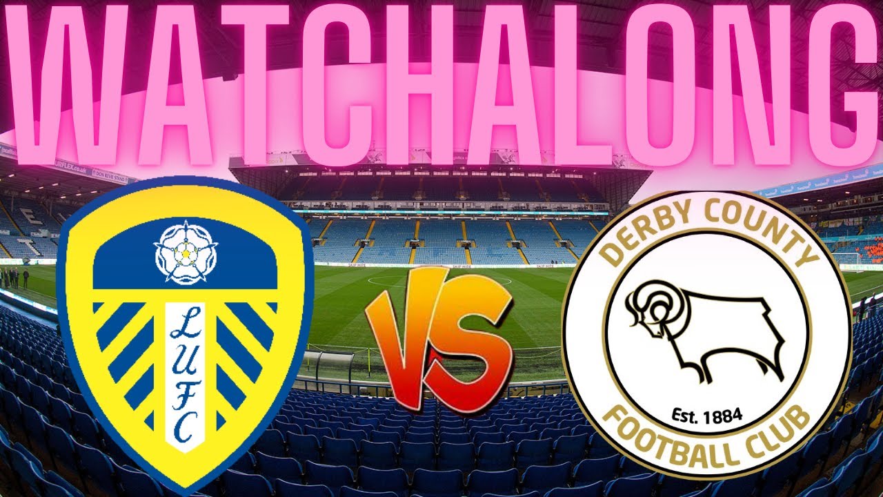 Leeds United VS Derby County Watchalong - YouTube