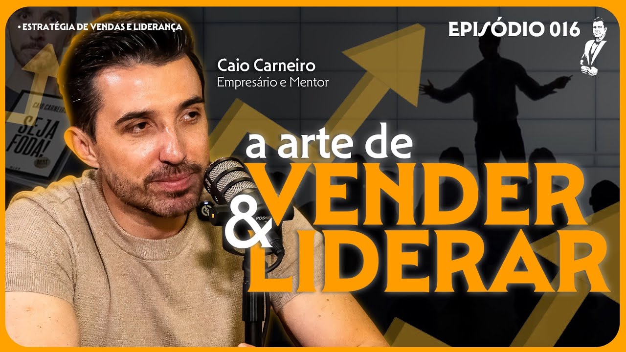 LIDERANÇA e VENDAS com Caio Carneiro | O Padrinho Podcast #016 - YouTube