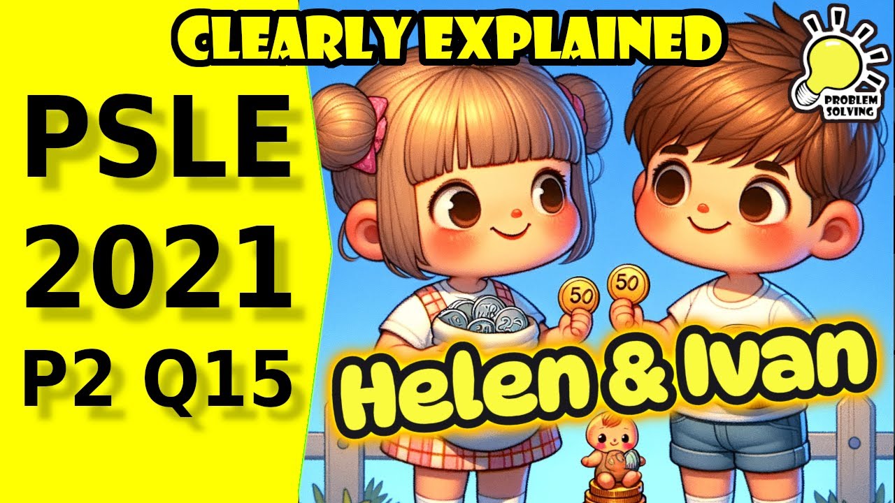 PSLE Math 2021 Paper 2 Question 15: "Helen & Ivan" Problem Clearly ...