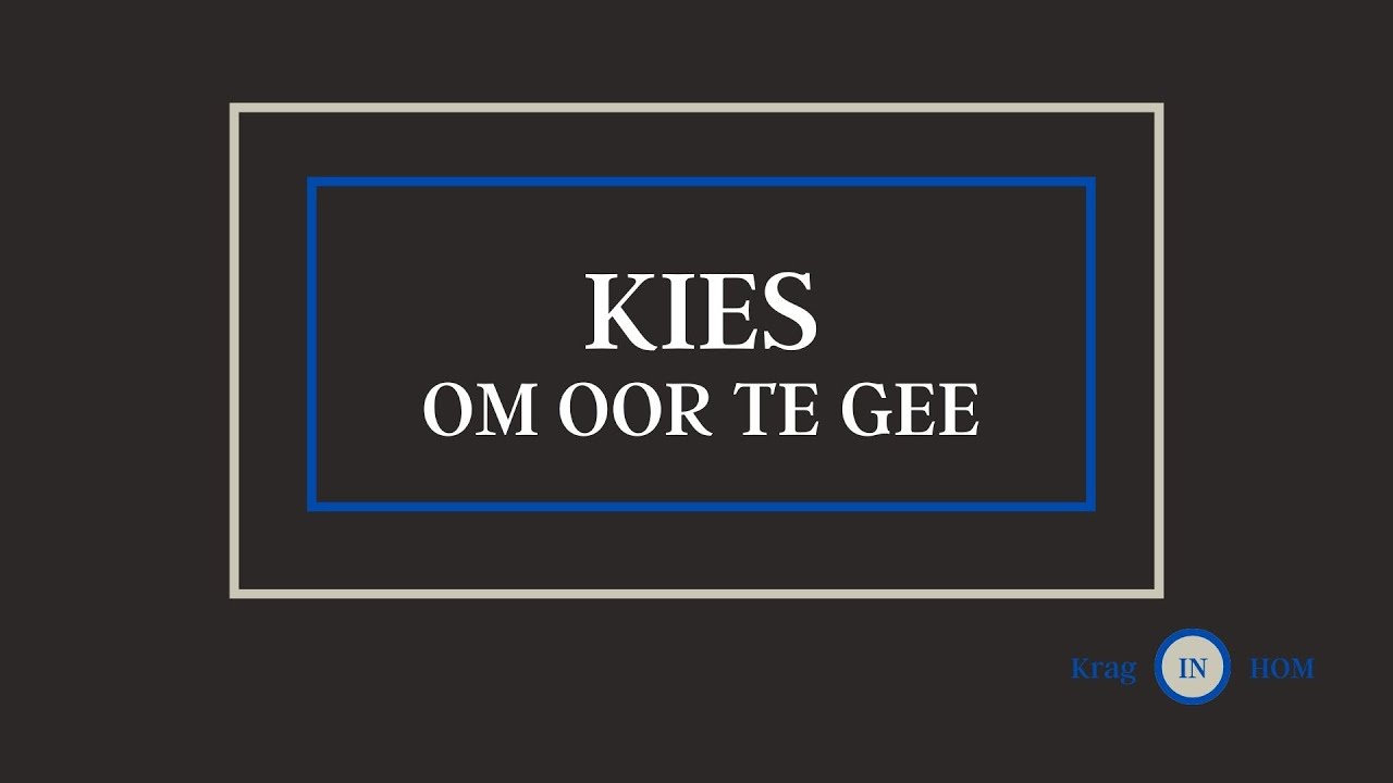 1. KIES om oor te gee. - YouTube