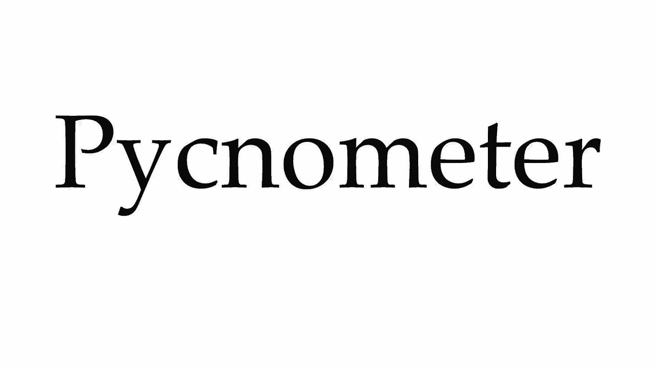 How to Pronounce Pycnometer - YouTube