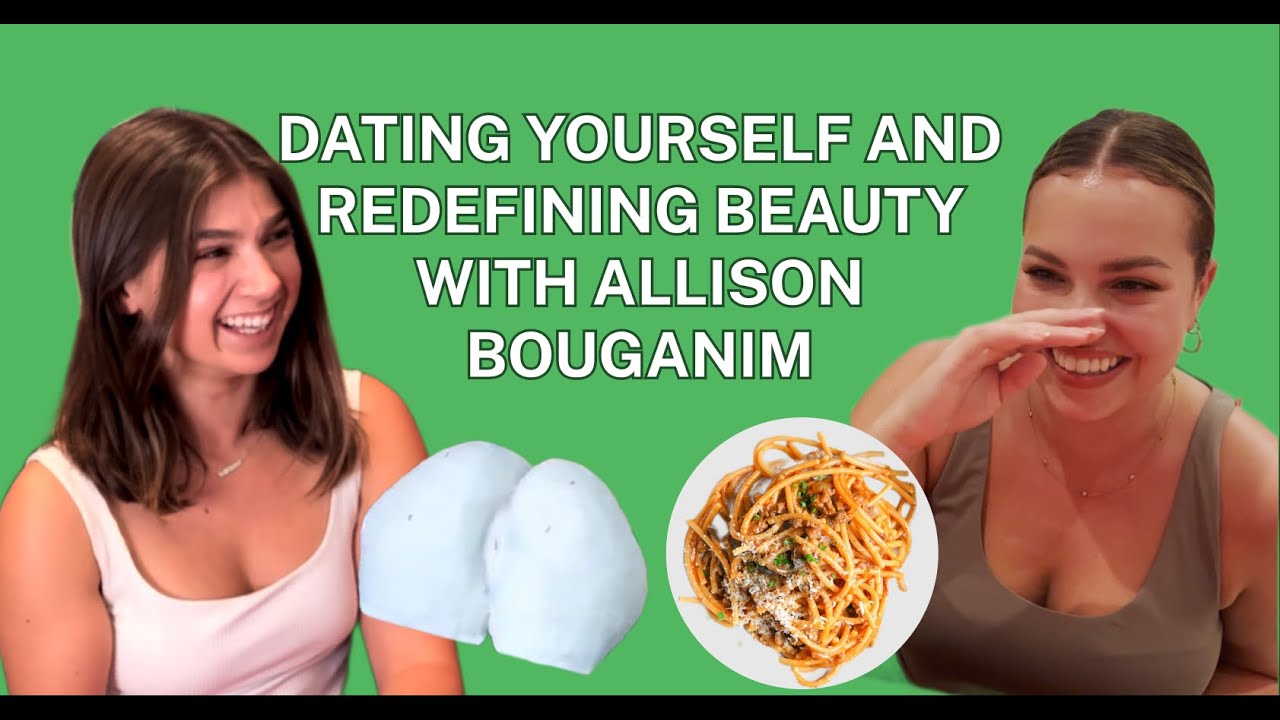 DATING YOURSELF AND REDEFINING BEAUTY WITH ALLISON BOUGANIM - YouTube