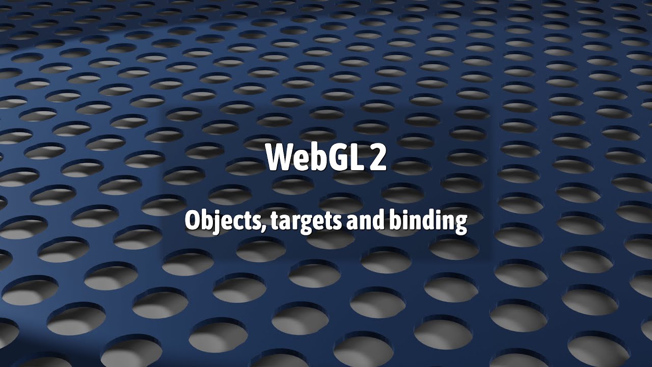 WebGL 2: Objects, Targets & Binding - YouTube