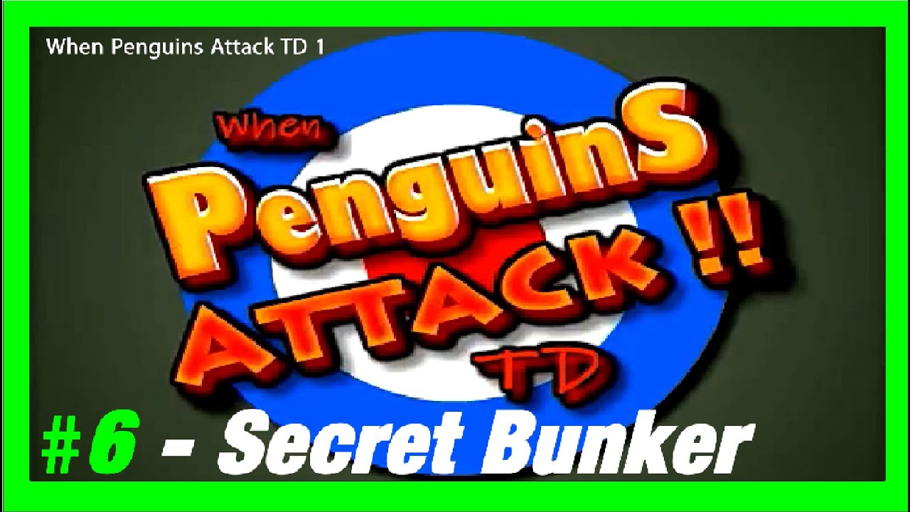 WHEN PENGUINS ATTACK TD #6 - Lvl 6, Secret Bunker - [HD] - YouTube