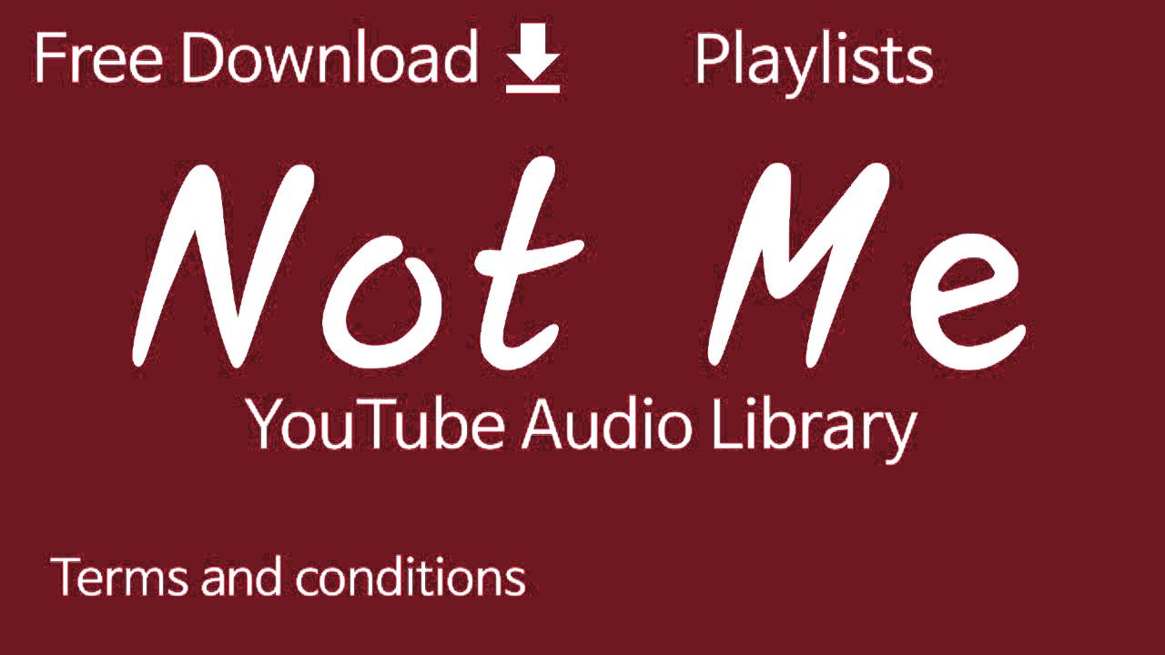 Not Me | YouTube Audio Library - YouTube
