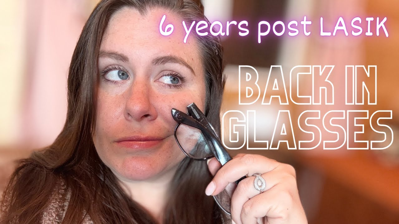 6 Years Post-LASIK... BACK IN GLASSES - YouTube