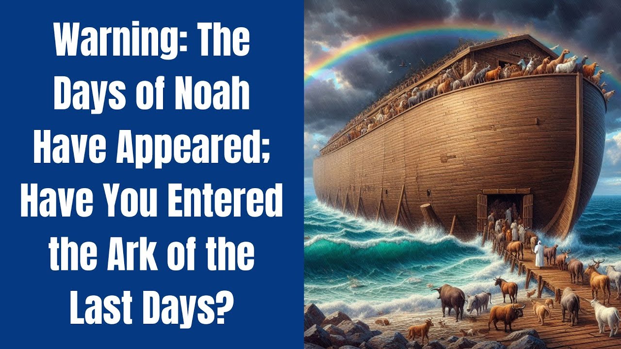 Warning: The Days of Noah Have Appeared; Have You Entered the Ark of ...