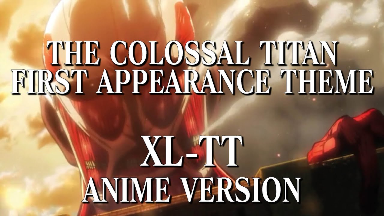XL-TT (Episode 01 Version)「The Colossal Titan Appears Theme」Attack on ...