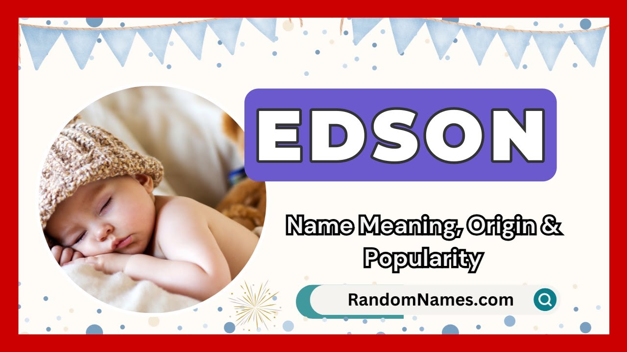 Edson - Baby Boy Name Meaning, Origin & Popularity - RandomNames.com ...